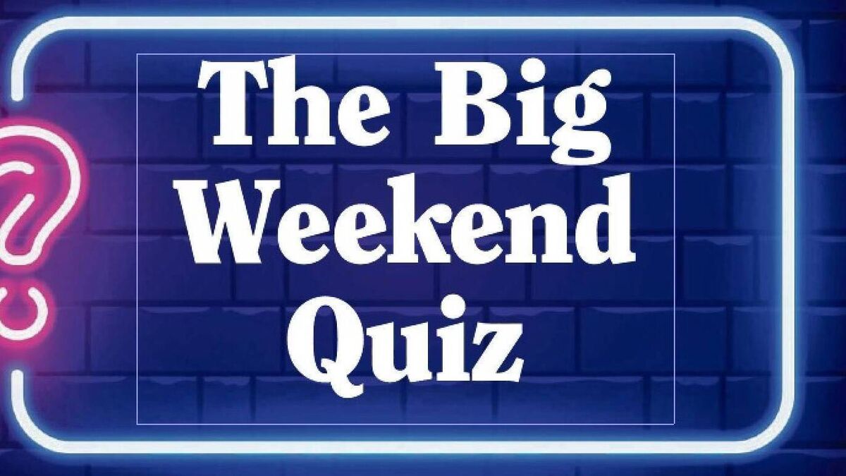 The Big Weekend Quiz